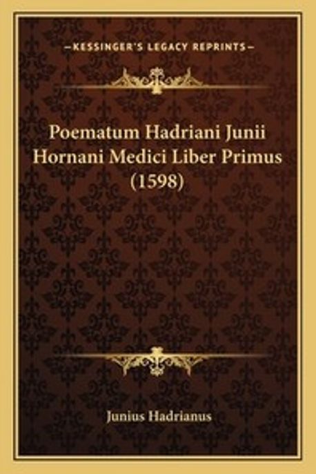 Poematum Hadriani Junii Hornani Medici Liber Primus (1598) | Hadrianus ...