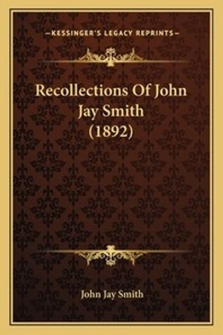 Recollections Of John Jay Smith (1892) | Smith, John Jay - 교보문고