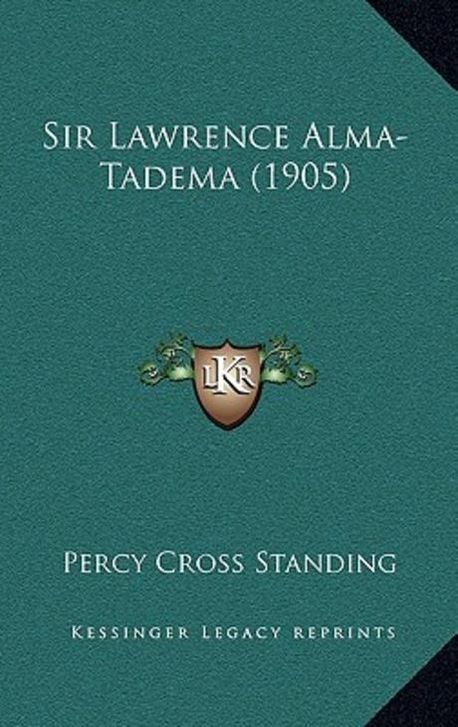 Sir Lawrence Alma-Tadema (1905) | Standing, Percy Cross - 교보문고