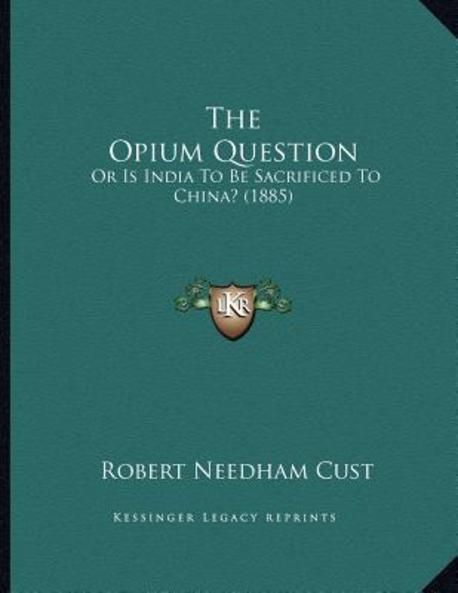 The Opium Question | Cust, Robert Needham - 교보문고