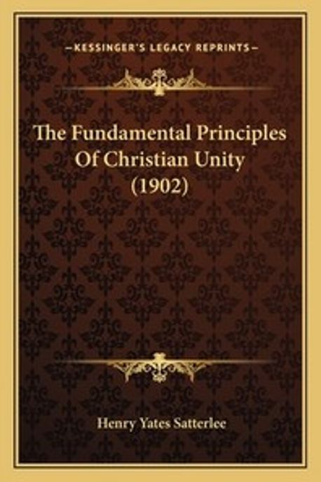 The Fundamental Principles Of Christian Unity (1902) | Satterlee, Henry ...