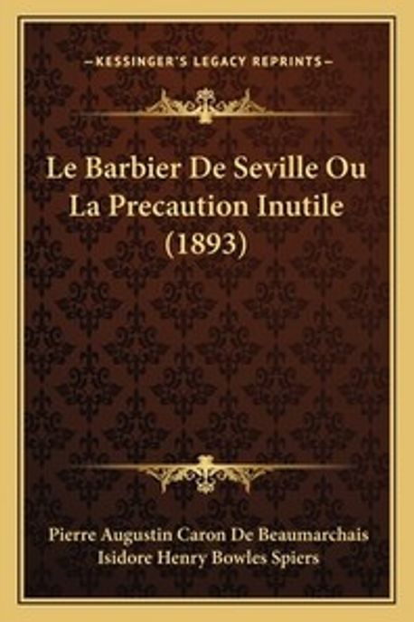 Le Barbier De Seville Ou La Precaution Inutile (1893) | De Beaumarchais, Pierre Augustin Caron ...