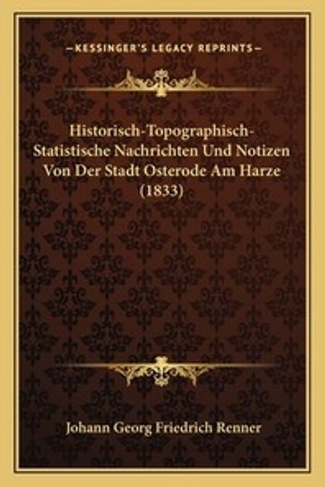 Historisch-Topographisch-Statistische Nachrichten Und Notizen Von Der ...