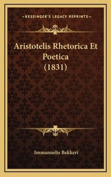 Aristotelis Rhetorica Et Poetica (1831) | Bekkeri, Immanuelis - 교보문고