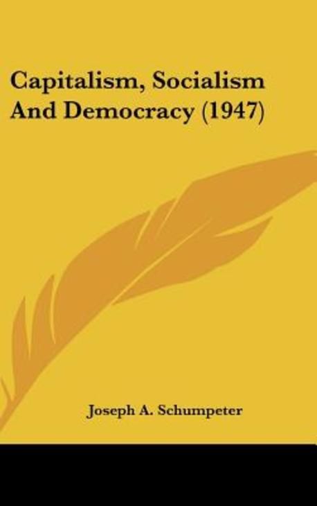 Capitalism, Socialism And Democracy (1947) | Schumpeter, Joseph A. - 교보문고