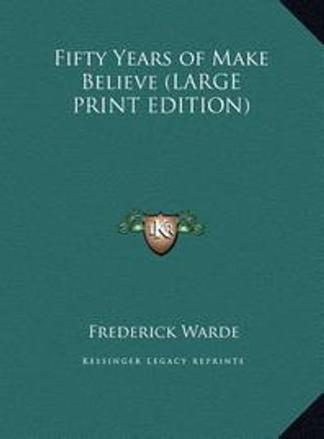 Fifty Years of Make Believe (LARGE PRINT EDITION) | Warde, Frederick - 교보문고