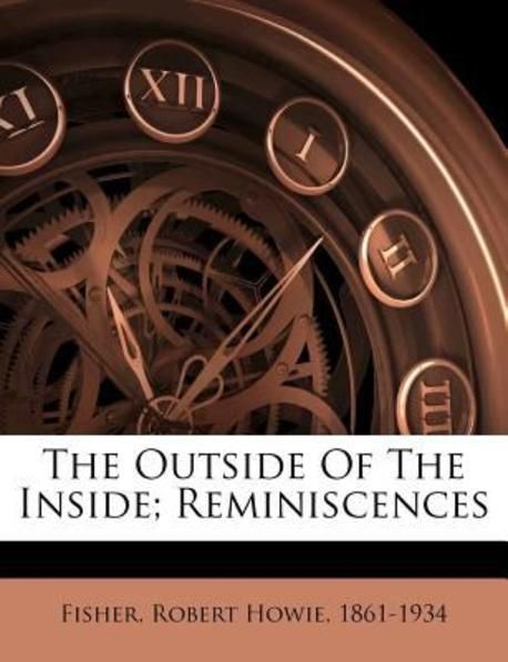The Outside of the Inside; Reminiscences | Fisher, Robert Howie 1861 - 교보문고
