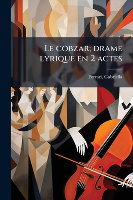 Le cobzar; drame lyrique en 2 actes | 1851-1921, Ferrari Gabriella - 교보문고
