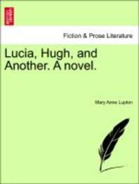 Lucia, Hugh, and Another. a Novel. | Lupton, Mary Anne - 교보문고