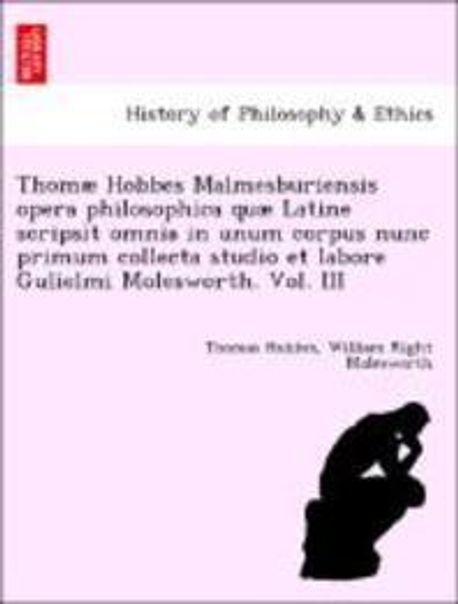 Thomae Hobbes Malmesburiensis Opera Philosophica Quae Latine Scripsit ...