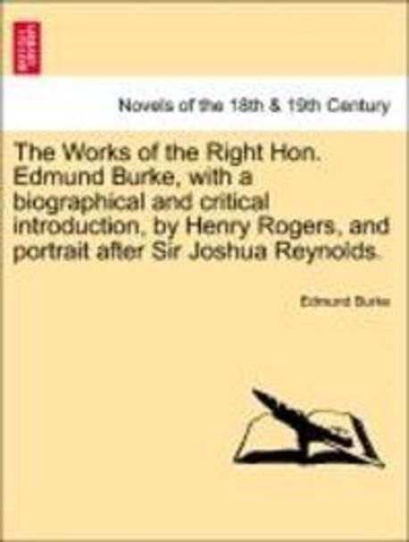 The Works of the Right Hon. Edmund Burke, with a Biographical and Critical Introduction, by ...