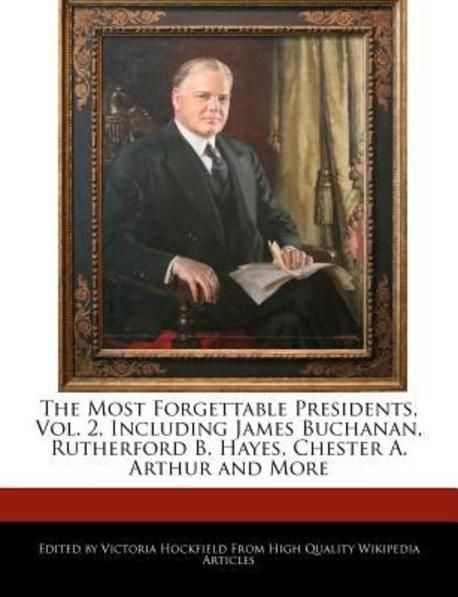 The Most Forgettable Presidents, Vol. 2, Including James Buchanan ...