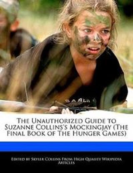 The Unauthorized Guide to Suzanne Collins's Mockingjay (the Final Book ...