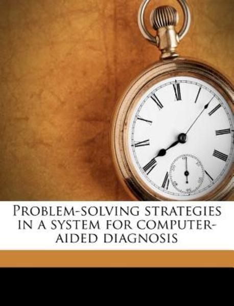 Problem-Solving Strategies in a System for Computer-Aided Diagnosis ...