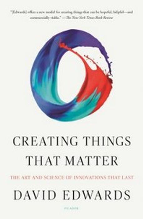 Creating Things That Matter | Edwards, David - 교보문고