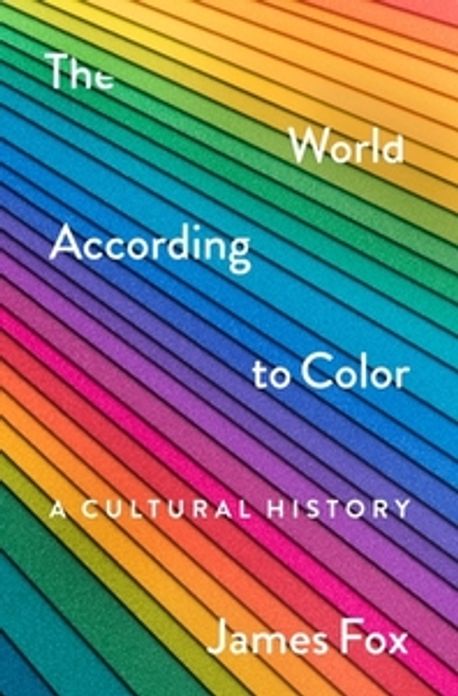 The World According to Color | Fox, James - 교보문고