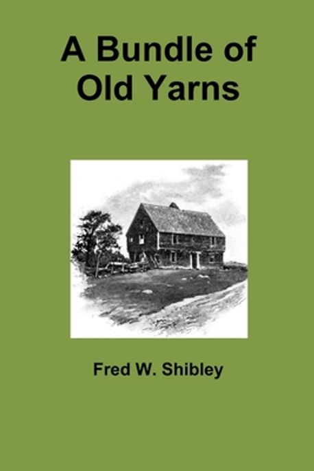 A Bundle of Old Yarns | Shibley, Fred W. - 교보문고