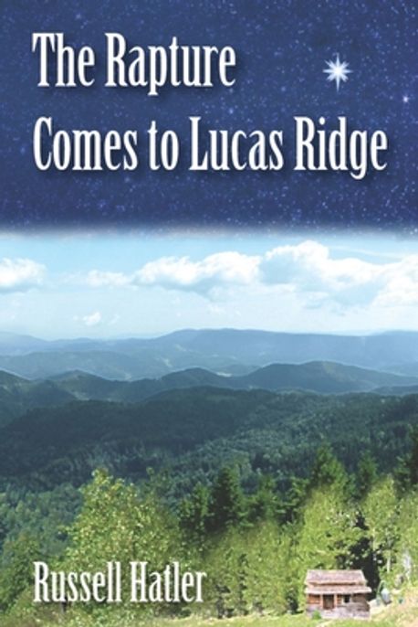 The Rapture comes to Lucas Ridge | Hatler, Russell - 교보문고