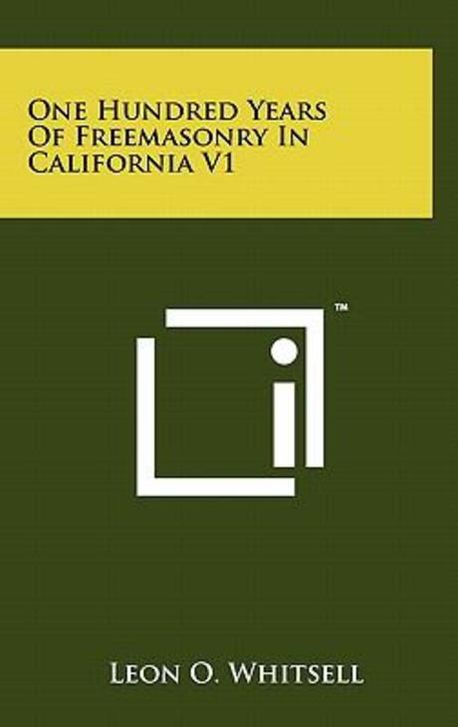 One Hundred Years Of Freemasonry In California V1 | Whitsell, Leon O ...