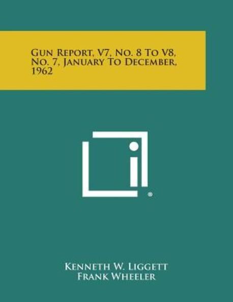 Gun Report, V7, No. 8 to V8, No. 7, January to December, 1962 | Liggett ...
