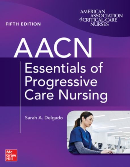 Aacn Essentials of Progressive Care Nursing, Fifth Edition | Suzanne ...