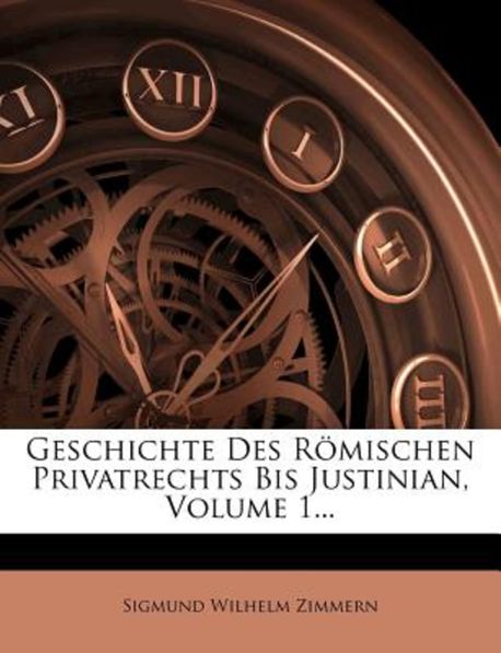 Geschichte Des Romischen Privatrechts Bis Justinian, Volume 1... | Zimmern, Sigmund Wilhelm - 교보문고