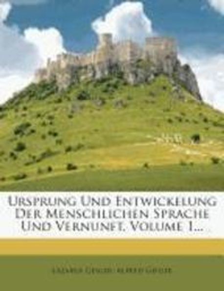 Ursprung und Entwickelung der menschlichen Sprache und Vernunft ...