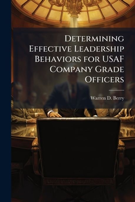 Determining Effective Leadership Behaviors for USAF Company Grade ...