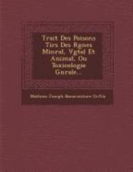 Trait Des Poisons Tir s Des R gnes Min ral, V g tal Et Animal, Ou ...