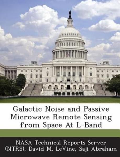 Galactic Noise and Passive Microwave Remote Sensing from Space At L ...