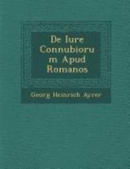 de Iure Connubiorum Apud Romanos | Ayrer, Georg Heinrich - 교보문고