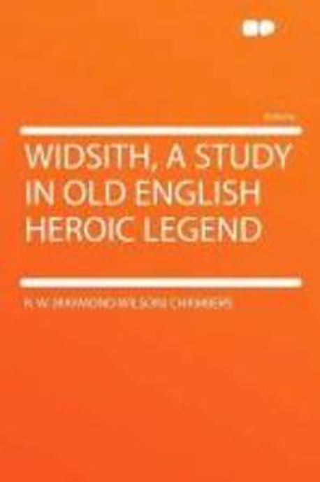 Widsith, a Study in Old English Heroic Legend | Chambers, R. W. - 교보문고