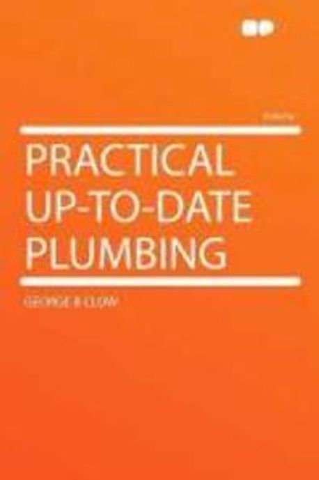 Practical Up-To-Date Plumbing | Clow, George B. - 교보문고