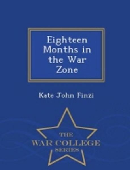 Eighteen Months in the War Zone - War College Series | Finzi, Kate John ...