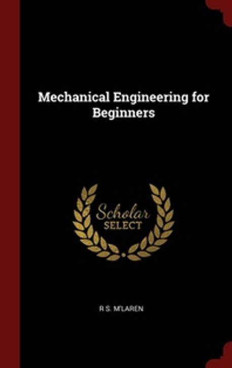 Mechanical Engineering for Beginners | M'Laren, R. S. - 교보문고