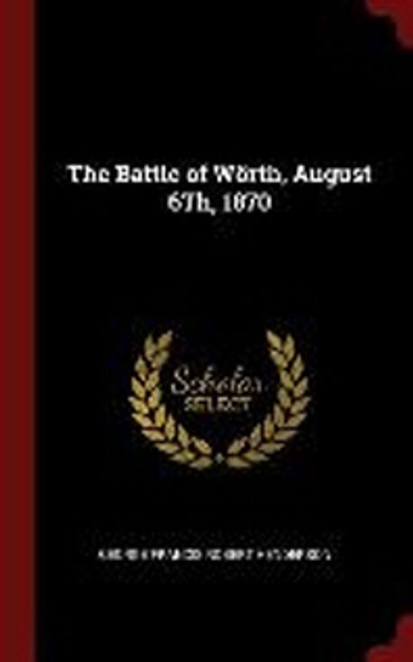 The Battle of Worth, August 6th, 1870 | Henderson, George Francis ...