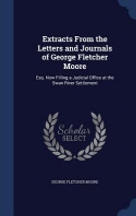 Extracts From the Letters and Journals of George Fletcher Moore | Moore ...