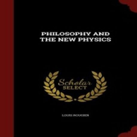 Philosophy and the New Physics | Rougier, Louis - 교보문고
