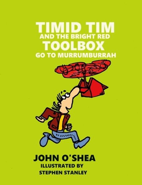 Timid Tim and the Bright Red Toolbox go to Murrumburrah | O'Shea, John ...