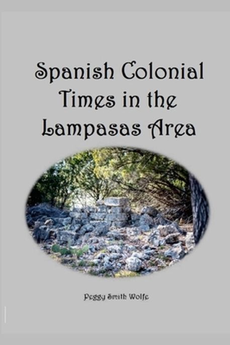 Spanish Colonial Times in the Lampasas Area | Wolfe, Peggy Smith - 교보문고