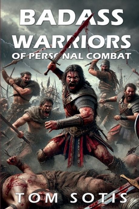 Badass Warriors of Personal Combat | Sotis, Tom - 교보문고