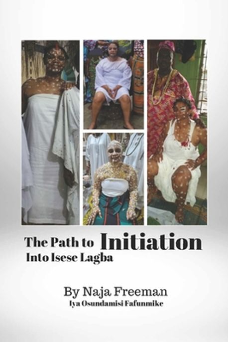 The Path to Initiation Into Isese Lagba | Freeman, Naja - 교보문고