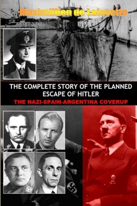 The Complete Story of the Planned Escape of Hitler | De Lafayette ...