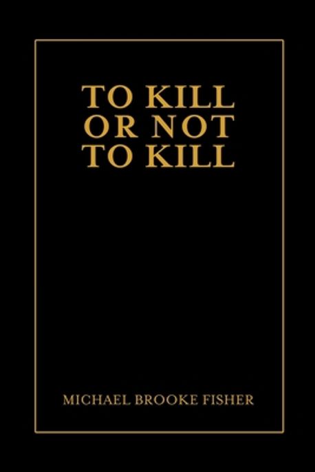 To Kill or Not to Kill | Fisher, Michael - 교보문고