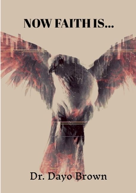 Now Faith is... | Brown, Apostle (Dr) Dayo - 교보문고