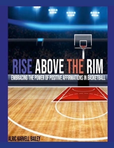 Rise Above The Rim | Bailey, Alric Karvell - 교보문고