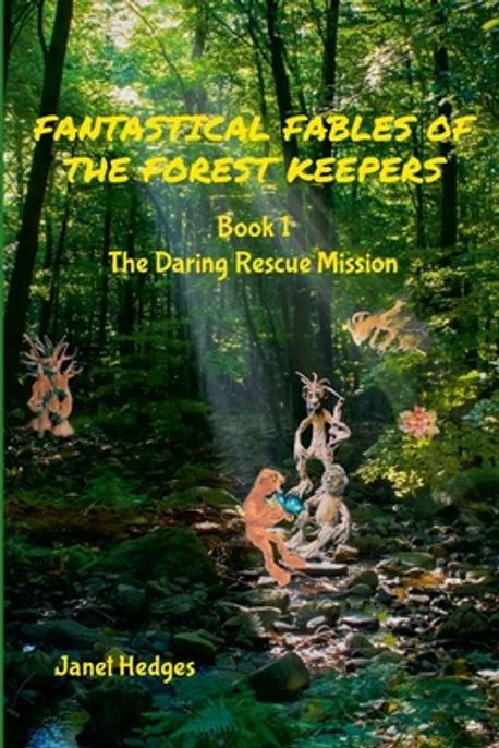 Fantastical Fables of the Forest Keepers | Hedges, Janet - 교보문고