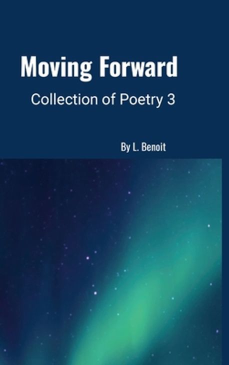 Moving Forward - Collection of Poetry 3 | Benoit, L. - 교보문고