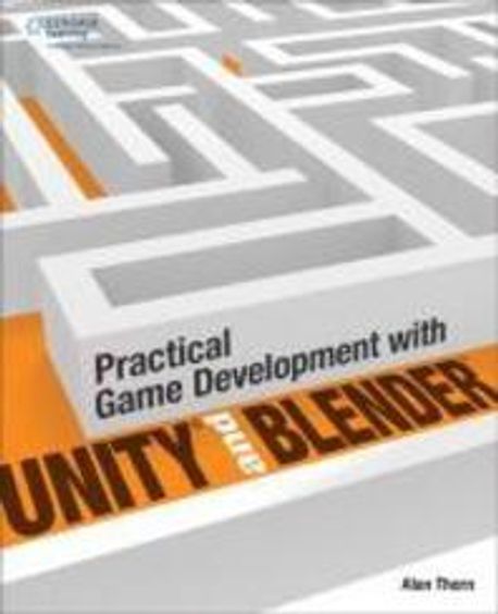 Practical Game Development with Unity and Blender | Thorn, Alan - 교보문고