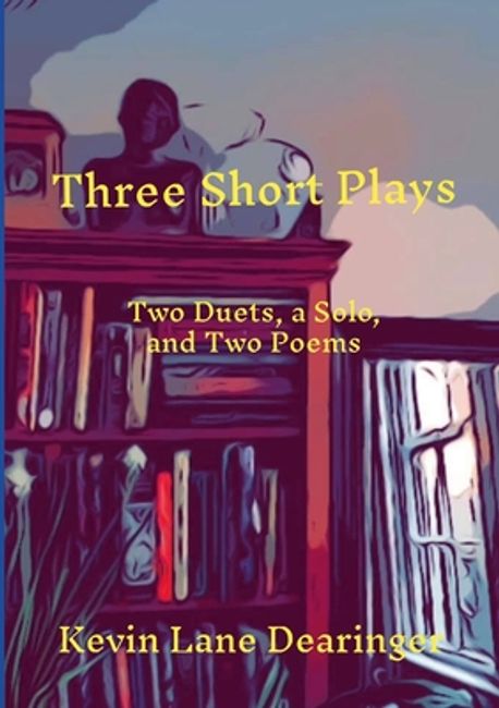 Three Short Plays | Dearinger, Kevin Lane - 교보문고